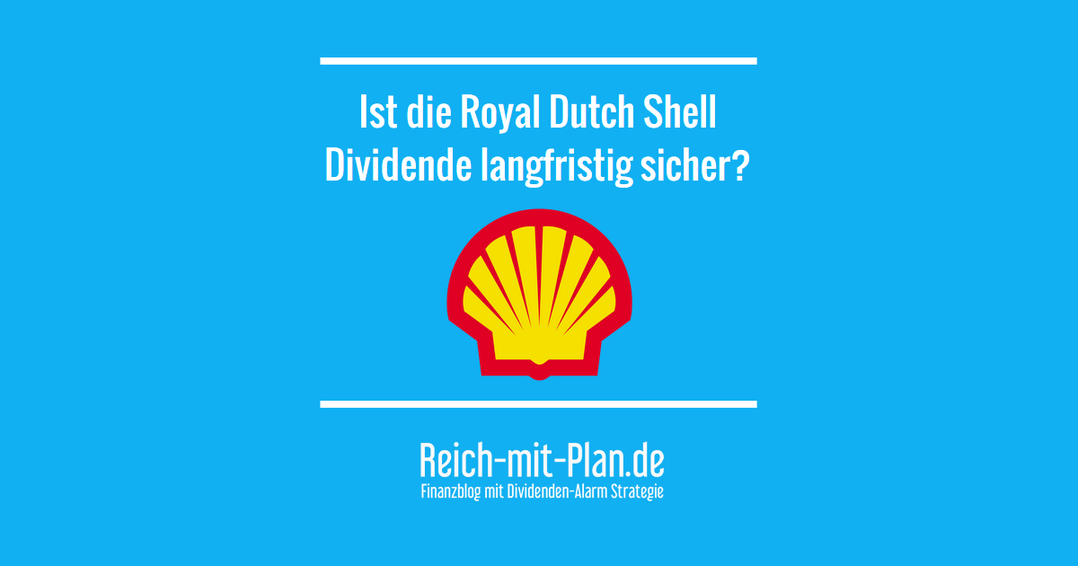Ist die Royal Dutch Shell Dividende langfristig sicher? - Reich-mit-Plan.de
